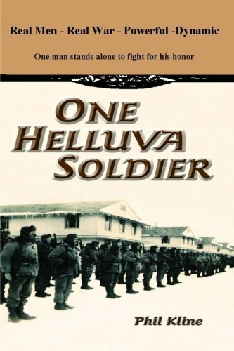 One Helluva Soldier: The boldest historical military fiction novel this decade. by Phil Kline ...