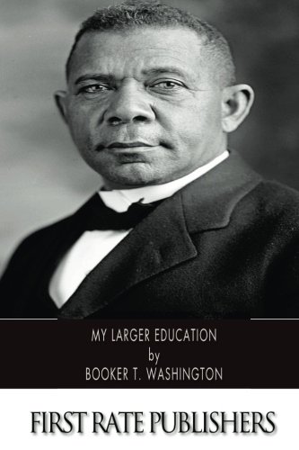 My Larger Education by Booker T. Washington | Goodreads