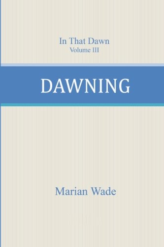 Dawning (In That Dawn) by Marian Wade | Goodreads