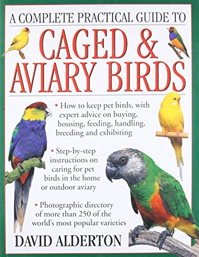 A Complete Practical Guide to Caged & Aviary Birds: How To Keep Pet ...
