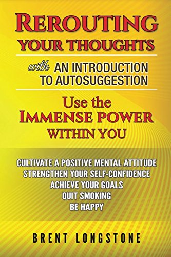 Rerouting Your Thoughts: An Introduction to Autosuggestion by Brent ...