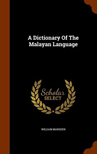 A Dictionary Of The Malayan Language by William Marsden | Goodreads