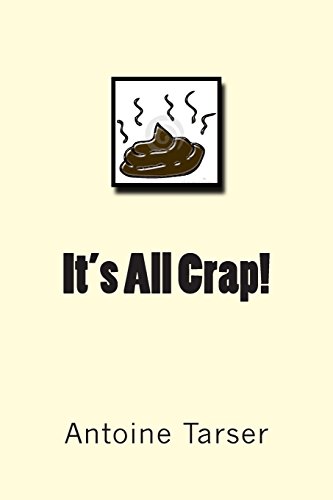 It's All Crap! by Antoine Tarser | Goodreads