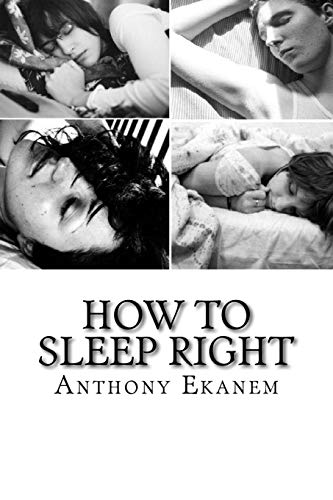 How to Sleep Right: A Guide to Sleeping Productively by Anthony Ekanem ...