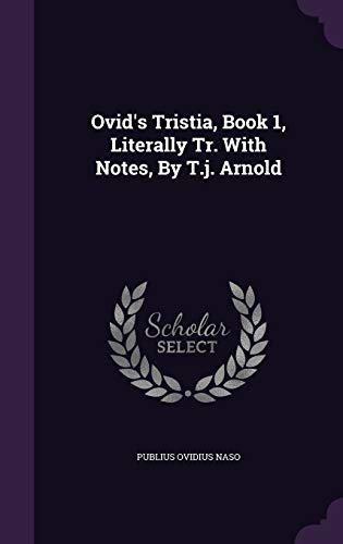 Ovid's Tristia, Book 1, Literally Tr. With Notes, By T.j. Arnold by ...