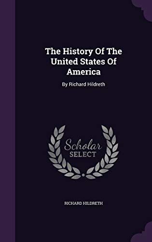 The History Of The United States Of America: By Richard Hildreth by ...