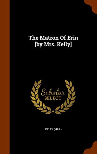 The Matron Of Erin [by Mrs. Kelly] by Kelly (mrs.) | Goodreads