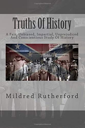 Truths Of History: A Fair, Unbiased, Impartial, Unprejudiced And ...
