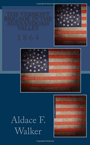 The Vermont Brigade In The Shenandoah Valley: 1864 by Aldace Freeman ...