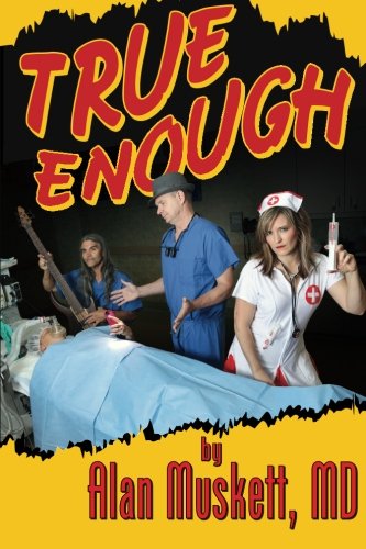 True Enough: A Surgeon's Solution for Life, Health, Medicine, and ...