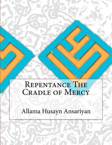 Repentance The Cradle of Mercy by Allama Husayn Ansariyan | Goodreads