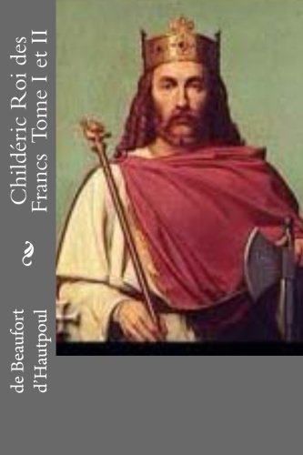 Childeric Roi des Francs Tome I et II by Anne-Marie de Beaufort d ...