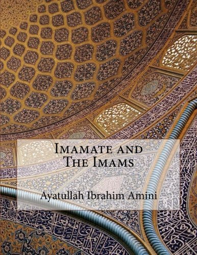 Imamate and The Imams by Ibrahim Amini | Goodreads