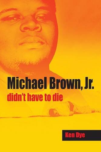 Michael Brown, Jr. Didn't Have to Die by Ken Dye | Goodreads