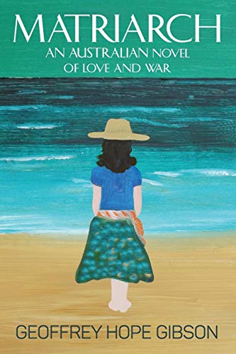 Matriarch: An Australian Novel of Love and War by Geoffrey Gibson ...
