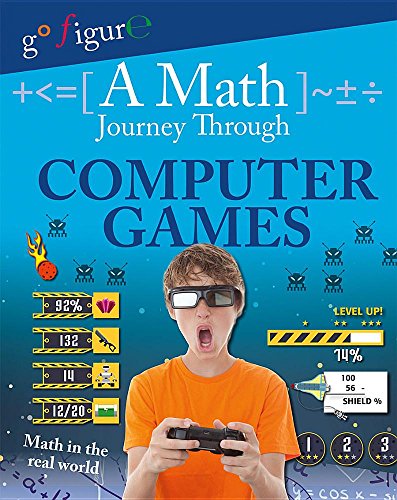 A Math Journey Through Computer Games (Go Figure!) by Hilary Koll ...