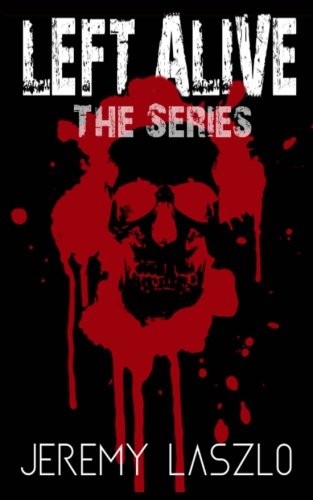 Left Alive: Zombie Series Box Set by Jeremy Laszlo | Goodreads