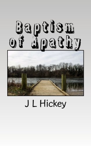 Baptism of Apathy by J.L. Hickey | Goodreads