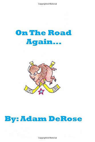 On the Road Again: My Hockey Memoirs by Adam DeRose | Goodreads