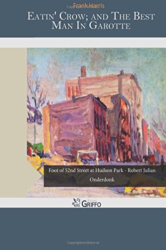 Eatin' Crow; And the Best Man in Garotte by Frank Harris | Goodreads