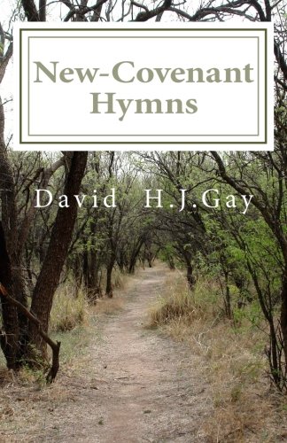 New-Covenant Hymns by David H.J. Gay | Goodreads