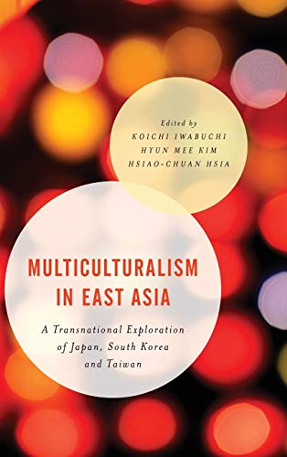 Multiculturalism in East Asia: A Transnational Exploration of Japan ...
