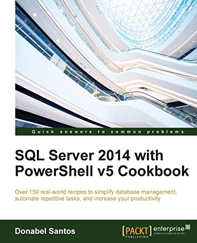 SQL Server 2014 with PowerShell v5 Cookbook: Over 150 real-world ...