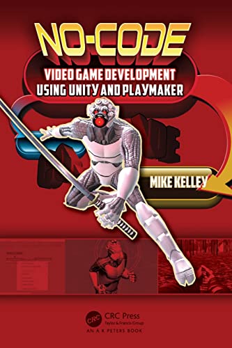 No-Code Video Game Development Using Unity and Playmaker by Michael Kelley | Goodreads