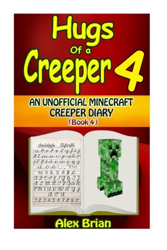Hugs Of A Creeper 4: An Unofficial Minecraft Creeper Diary by Alex ...