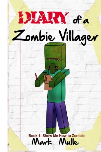 Diary of a Zombie Villager (Book 1): Show Me How to Zombie by Mark ...