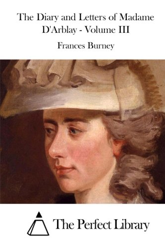 The Diary and Letters of Madame D'Arblay - Volume III by Frances Burney ...