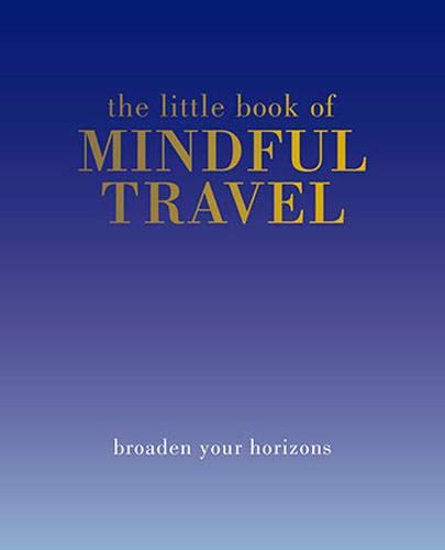 The Little Book of Mindful Travel: Broaden Your Horizons by Tiddy Rowan ...