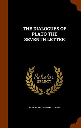 THE DIALOGUES OF PLATO THE SEVENTH LETTER by Robert Maynard Hutchins ...