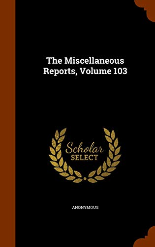 The Miscellaneous Reports, Volume 103 by Anonymous | Goodreads