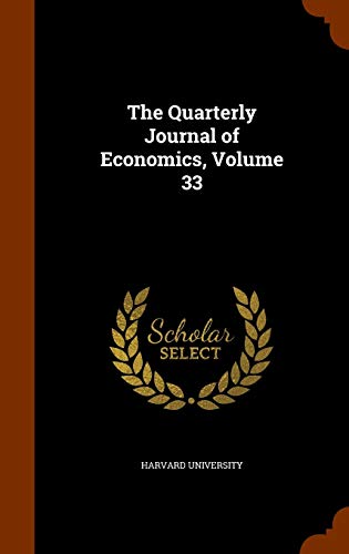 The Quarterly Journal of Economics, Volume 33 by Harvard University ...