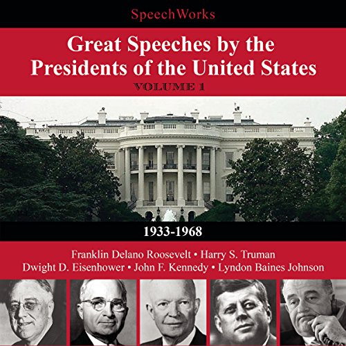 Great Speeches by the Presidents of the United States, Vol. 1: 1933 ...