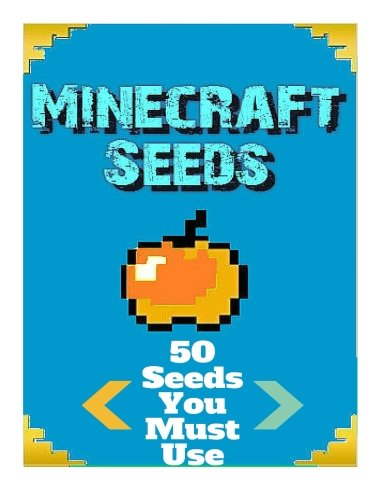 Minecraft Seeds: 50 Seeds You Must Use by Karl Weathers | Goodreads