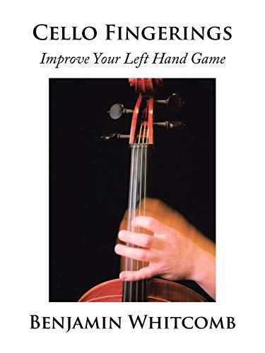Cello Fingerings: Improve Your Left Hand Game by Benjamin Whitcomb ...