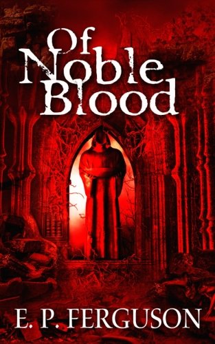 Of Noble Blood by E P Ferguson | Goodreads