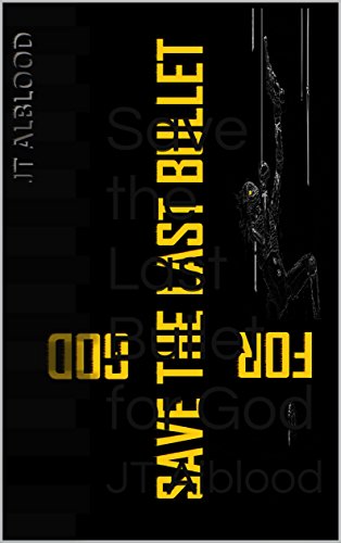 Save the Last Bullet for God by J.T. Alblood | Goodreads