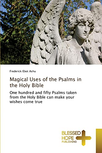 Magical Uses of the Psalms in the Holy Bible: One hundred and fifty ...