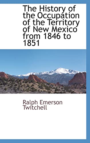 The History of the Occupation of the Territory of New Mexico from 1846 ...