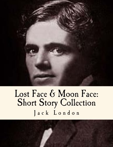 Lost Face / Moon Face by Jack London | Goodreads