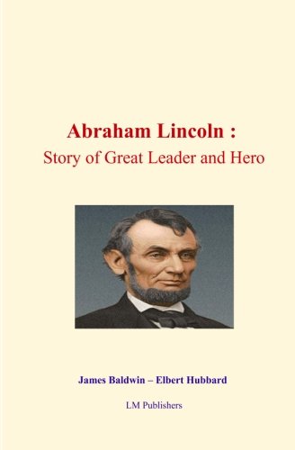 Abraham Lincoln : Story of Great Leader and Hero by James Baldwin ...