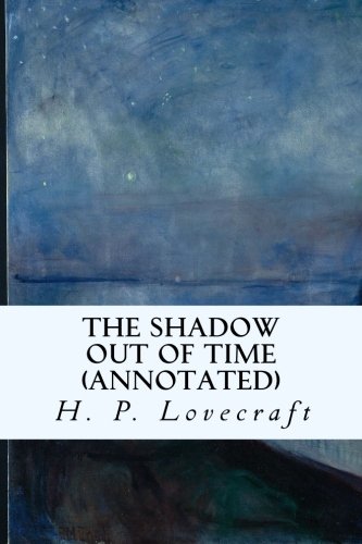 The Shadow Out of Time (annotated) by H.P. Lovecraft | Goodreads