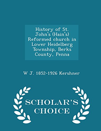 History of St. John's (Hain's) Reformed Church in Lower Heidelberg ...