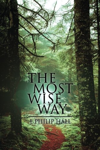 The Most Wise Way by J Philip Hall | Goodreads