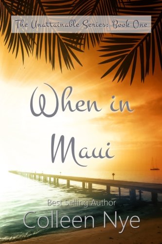 When in Maui (Unattainable) by Colleen Nye | Goodreads