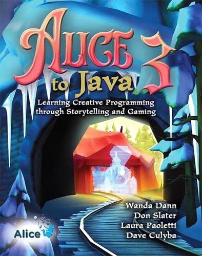 Alice 3 to Java: Learning Creative Programming through Storytelling and Gaming by Wanda P Dann ...