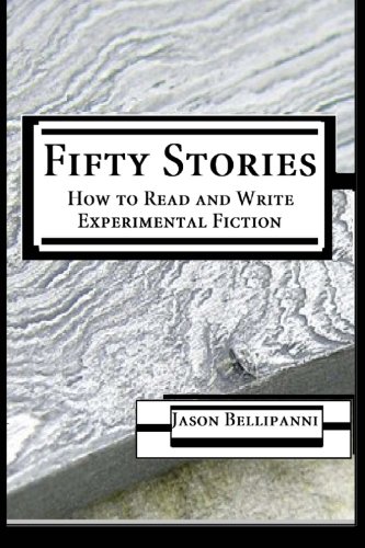 Fifty Stories: How to Read and Write Experimental Fiction by Jason ...
